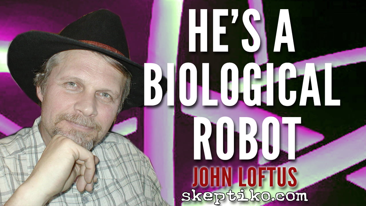 221. Atheist John Loftus Explains Why He’s a Biological Robot ...