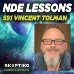 Vincent Tolman, NDE Lessons |591| – Skeptiko – Science at the Tipping Point